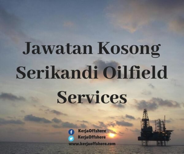 Jawatan Kosong Serikandi Oilfield Services – Kerja Offshore
